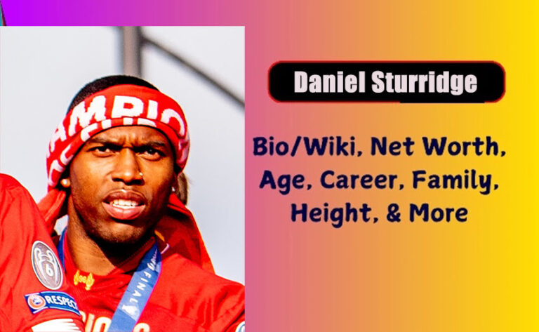 Daniel Sturridge Biography 2026 Age, Height, Weight, Net Worth, Salary ...