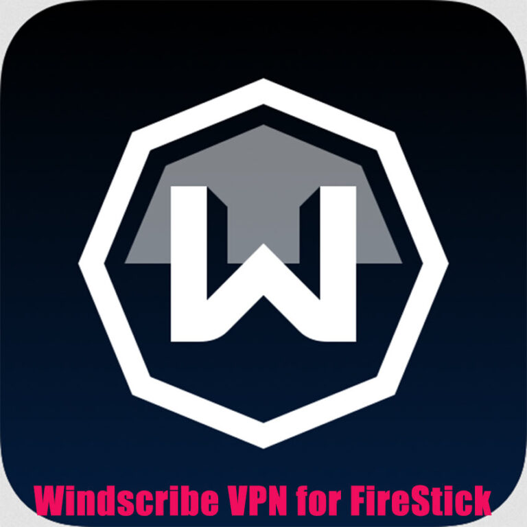 Windscribe VPN for FireStick – How to Install & Set Up Easiest ...